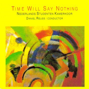 Time Will Say Nothing by Nederlands Studenten Kamerkoor / Daniel Reuss ...