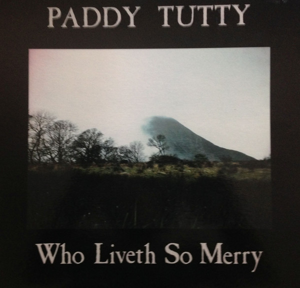 Who Liveth So Merry by Paddy Tutty (Album): Reviews, Ratings, Credits ...