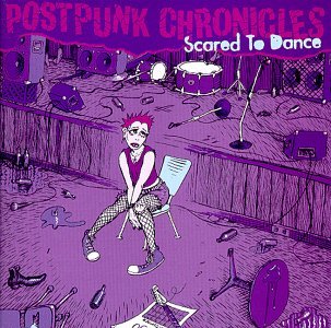 Postpunk Chronicles: Scared to Dance by Various Artists (Compilation ...