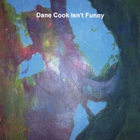 Dane Cook Isn't Funny by Morphine Jello (Album): Reviews, Ratings ...
