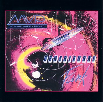 Centrifugal Funk by The Mark Varney Project (Album; Tone Center; TC ...