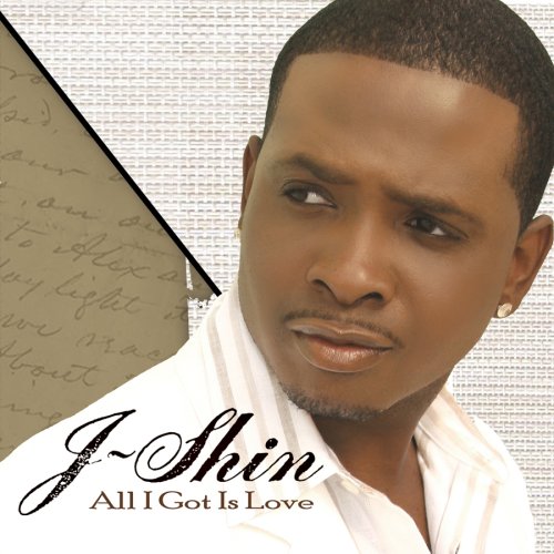 All I Got Is Love by J-Shin (Album, Contemporary R&B): Reviews, Ratings ...