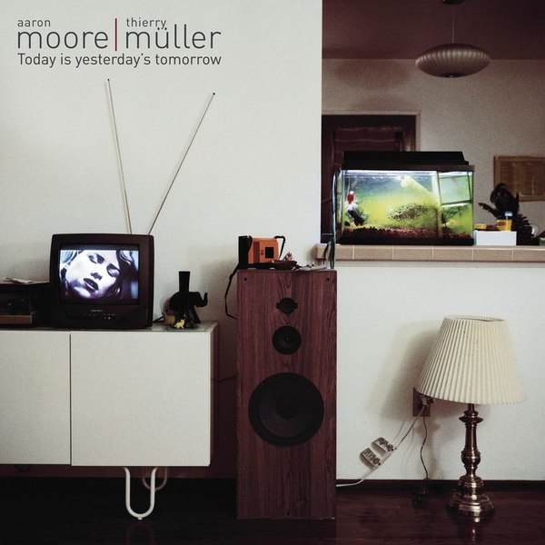 Today Is Yesterday's Tomorrow by Aaron Moore & Thierry Müller (Album ...