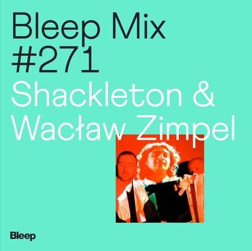 Bleep Mix #271 by Shackleton & Wacław Zimpel (DJ Mix): Reviews, Ratings ...
