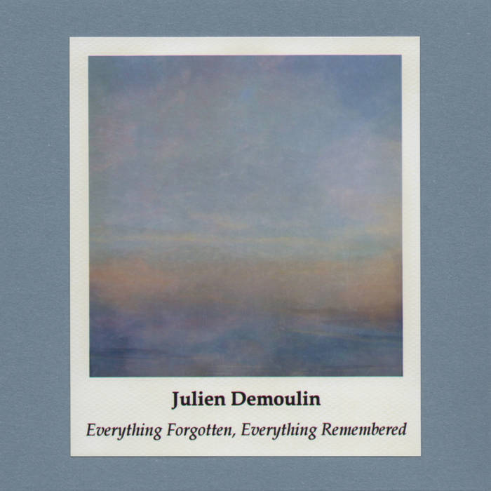 Everything Forgotten, Everything Remembered. by Julien Demoulin (Album ...