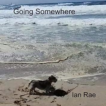 Going Somewhere by Ian Rae (Single): Reviews, Ratings, Credits, Song ...