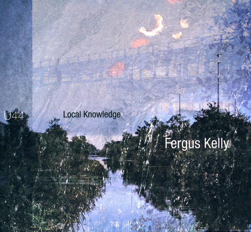 Local Knowledge by Fergus Kelly (Album; Unfathomless; U44): Reviews ...