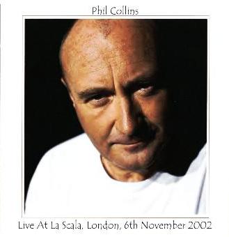 Live at La Scala, London, 6th November 2002 by Phil Collins (Bootleg ...