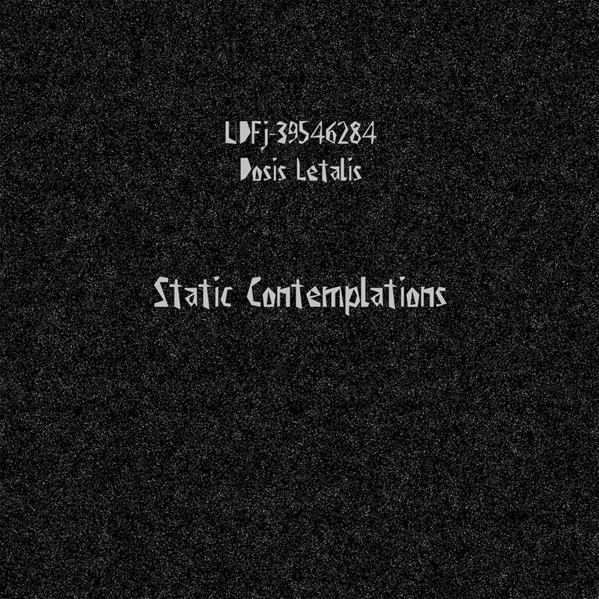 Static Contemplations by UDFj-39546284 / Dosis Letalis (Album, Ambient Noise Wall): Reviews ...
