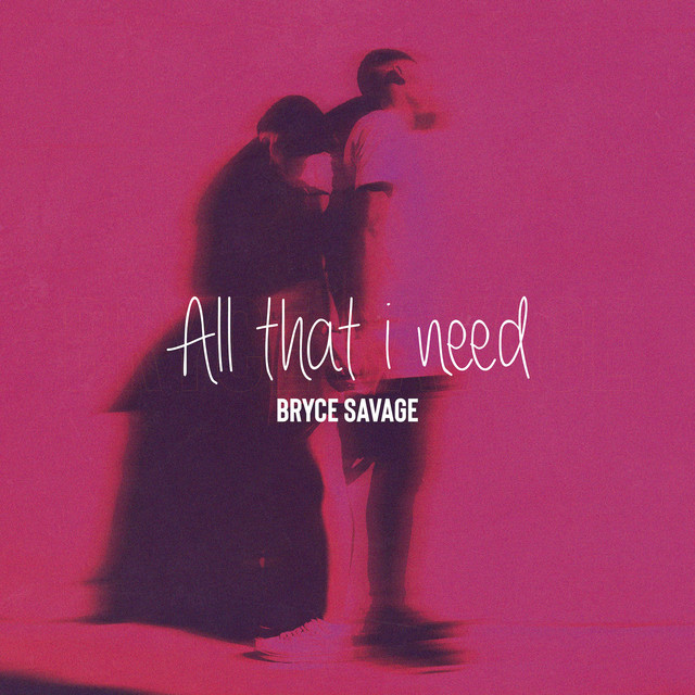 All That I Need by Bryce Savage (Single, Pop Rap): Reviews, Ratings ...