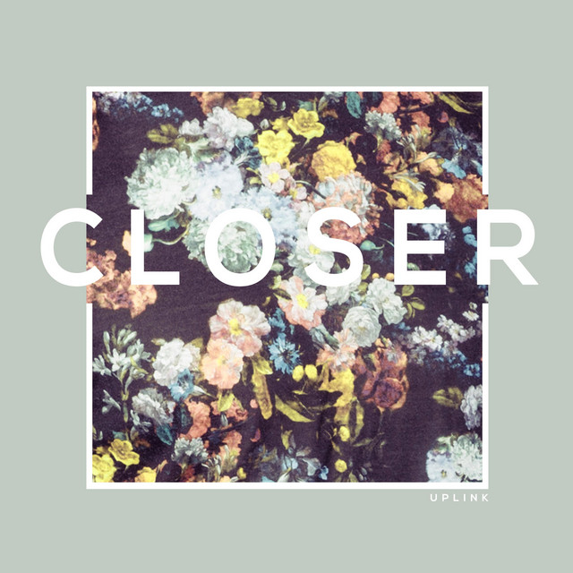 Closer by Uplink (Single): Reviews, Ratings, Credits, Song list - Rate ...
