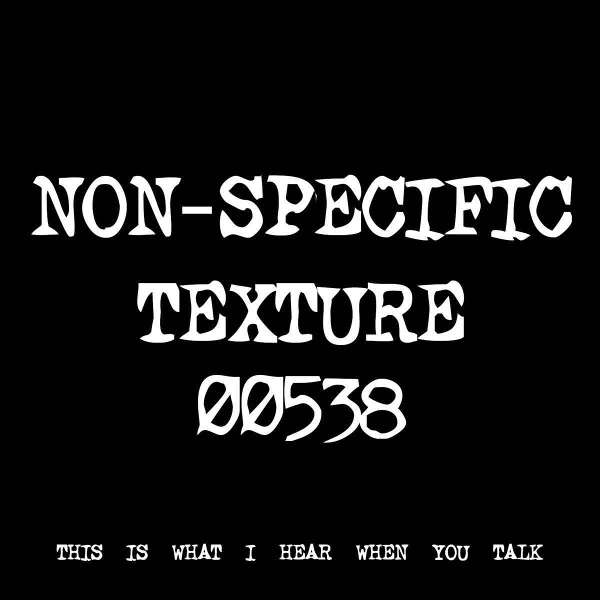 Non-Specific Texture 00538 by This Is What I Hear When You Talk (Album ...