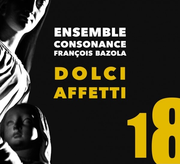 Dolci Affetti by Ensemble Consonance / François Bazola (Album): Reviews ...