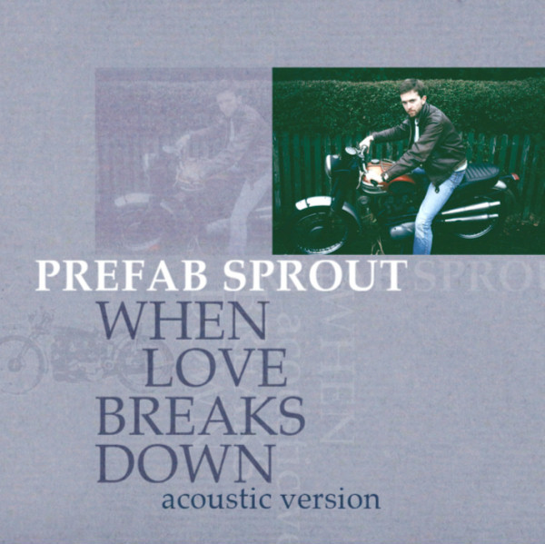 When Love Breaks Down (Acoustic Version) by Prefab Sprout (Single; Sony ...