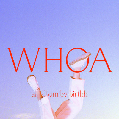 WHOA by Birthh (Album, Folk Pop): Reviews, Ratings, Credits, Song list ...