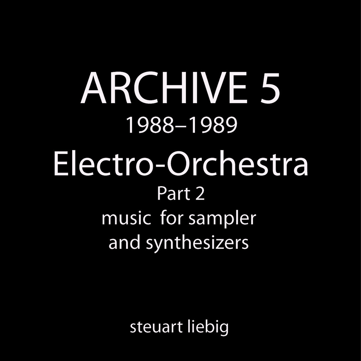Archive 5 - Electro-Orchestra Part 2 by Steuart Liebig (Album): Reviews, Ratings, Credits, Song ...