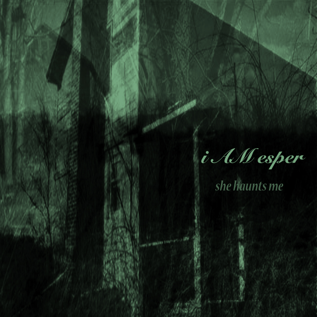 She Haunts Me by i AM esper (Album, Drone): Reviews, Ratings, Credits ...