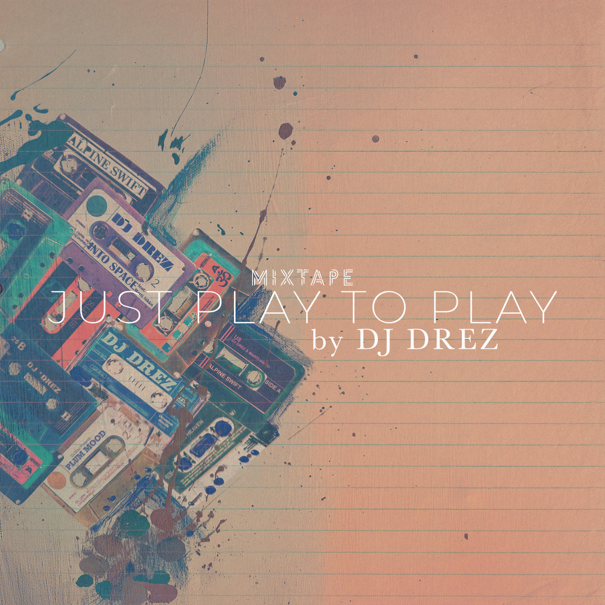 Just Play to Play by DJ Drez (Mixtape): Reviews, Ratings, Credits, Song list - Rate Your Music