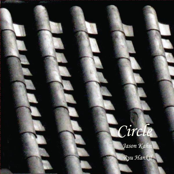 Circle by Jason Kahn & 류한길 [Ryu Hankil] (Album, EAI): Reviews, Ratings ...