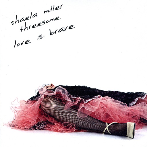 Love is Brave by Shaela Miller Threesome (Album): Reviews, Ratings ...