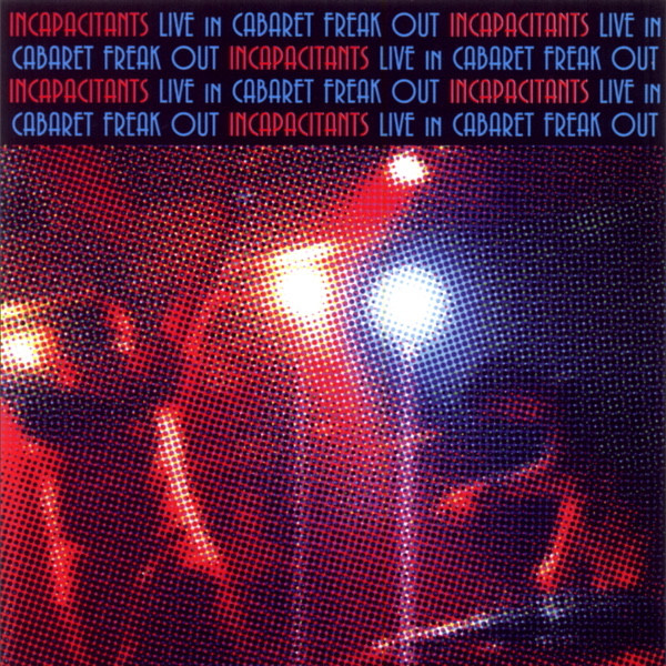 Live in Cabaret Freak Out by Incapacitants (Video, Harsh Noise ...
