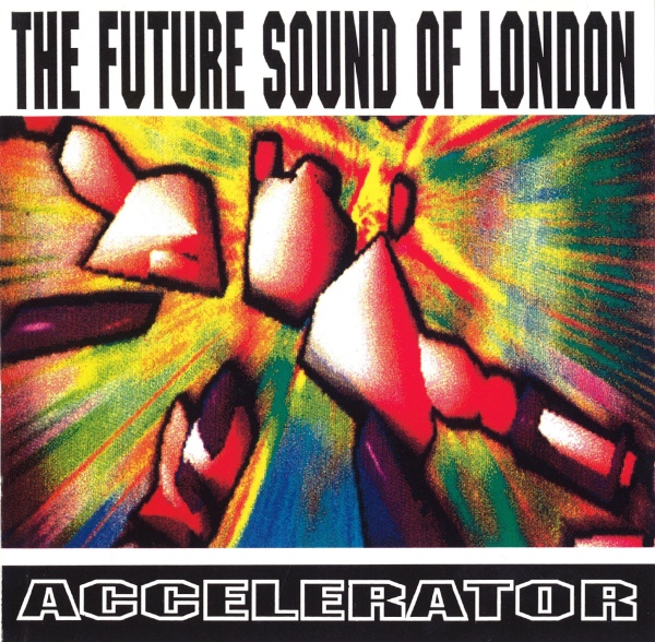 Accelerator by The Future Sound of London (Album, Techno): Reviews ...