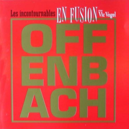 Les incontournables : En fusion avec Vic Vogel by Offenbach ...