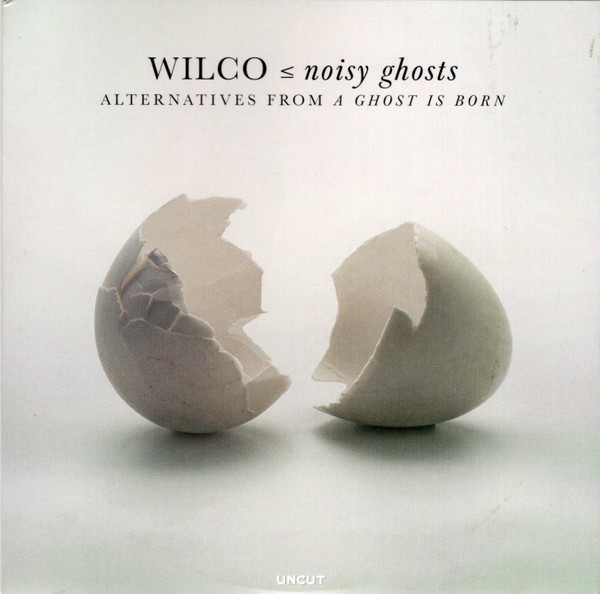 Noisy Ghosts (Alternatives From A Ghost Is Born) by Wilco (Additional ...