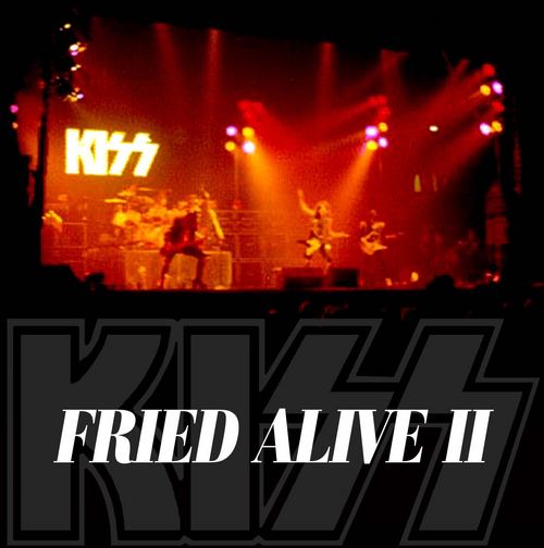Fried Alive II. by KISS (Bootleg): Reviews, Ratings, Credits, Song list ...
