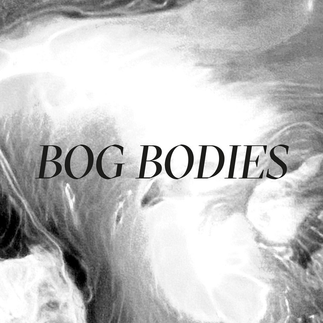 Bog Bodies by Bog Bodies (Album): Reviews, Ratings, Credits, Song list ...