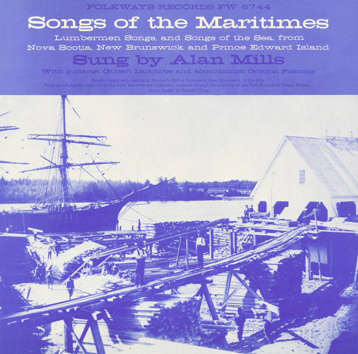 Songs of the Maritimes: Lumberman Songs and Songs of the Sea, From Nova ...