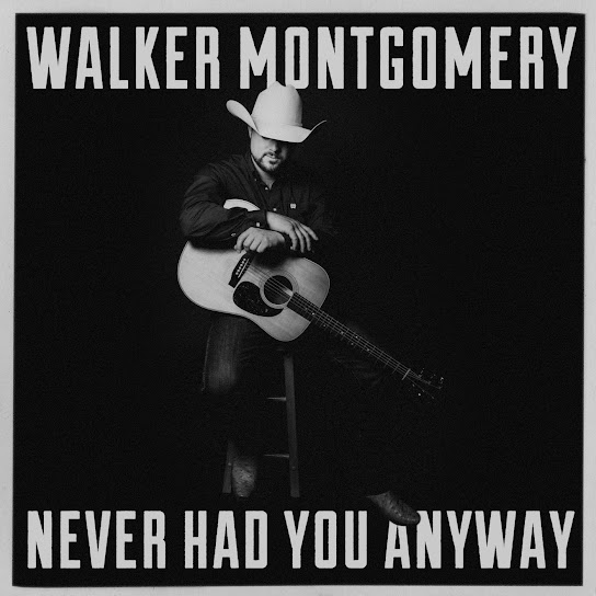 Never Had You Anyway by Walker Montgomery (Single, Contemporary Country ...