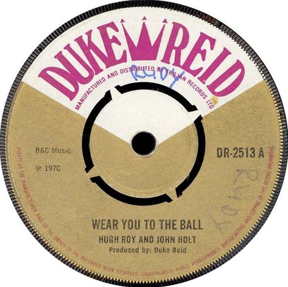 Wear You to the Ball / The Ball by Hugh Roy and John Holt / Earl Lindo ...