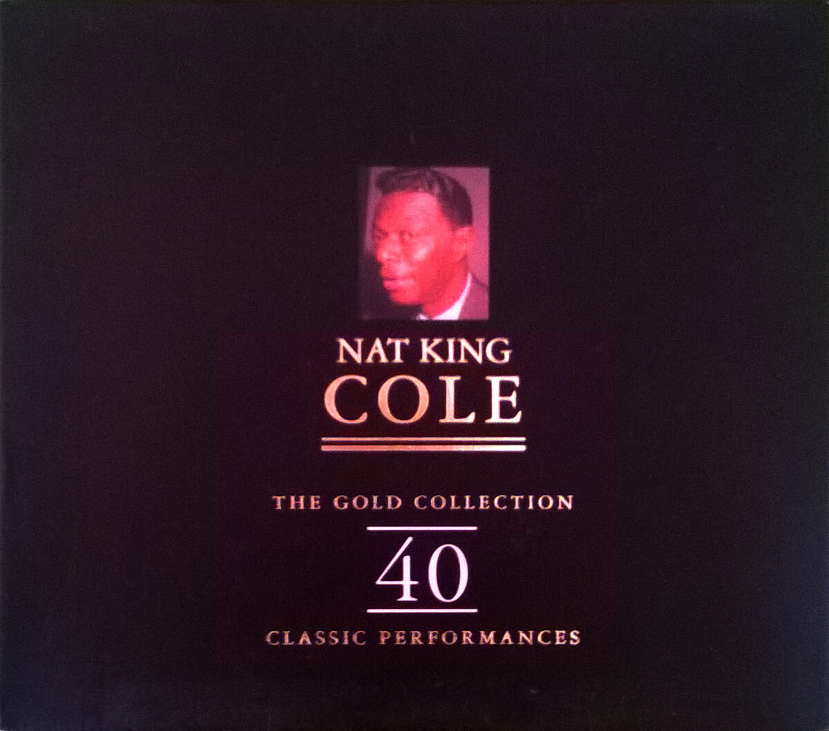 The Gold Collection: 40 Classic Performances by Nat "King" Cole ...