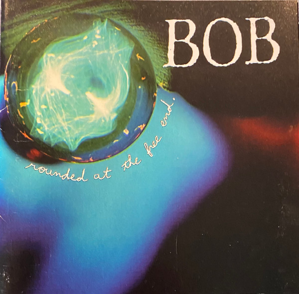 Rounded at the Free End by Bob (Album): Reviews, Ratings, Credits, Song ...
