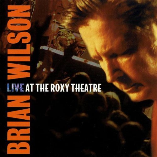 Live at the Roxy Theatre by Brian Wilson (Album, Pop Rock): Reviews ...