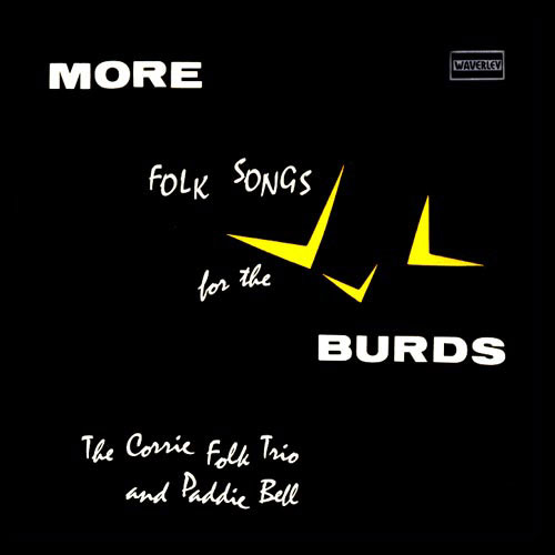 More Folk Songs for the Burds by The Corrie Folk Trio and Paddie Bell ...