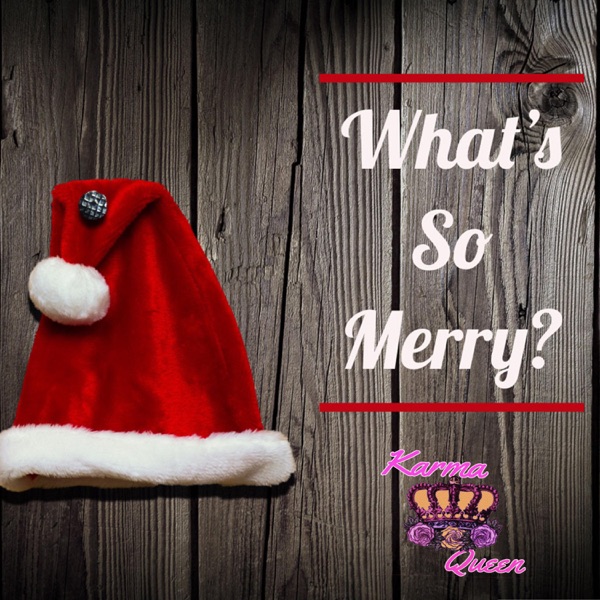 What's So Merry? by Karma Queen (Single): Reviews, Ratings, Credits ...