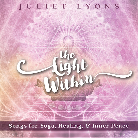 The Light Within: Songs for Yoga, Healing & Inner Peace by Juliet Lyons ...