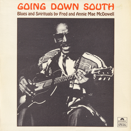 Going Down South: Blues and Spirituals by Fred and Annie Mae McDowell ...