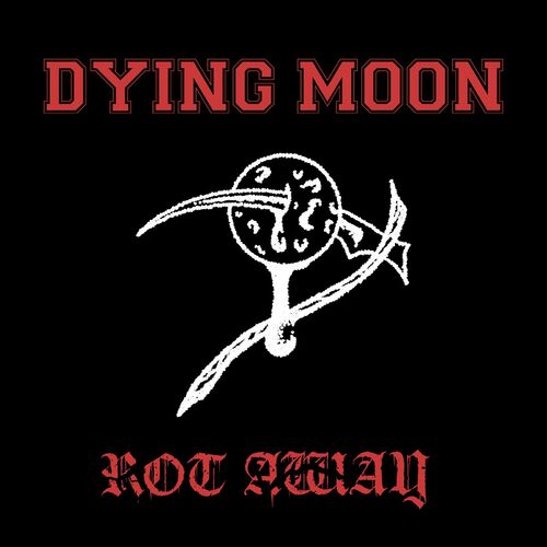 Dying Moon by Rot Away (Single): Reviews, Ratings, Credits, Song list ...
