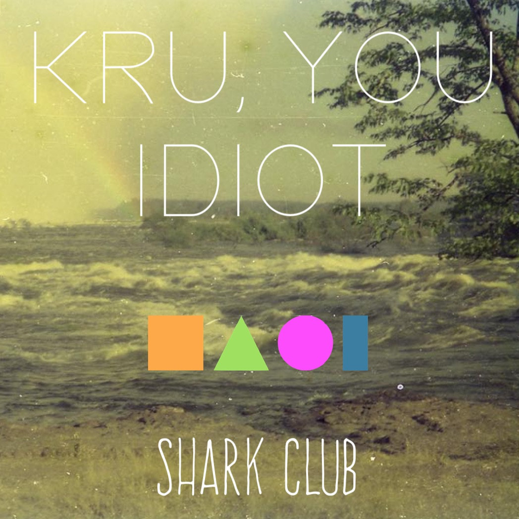 Kru, You Idiot by Shark Club (Album): Reviews, Ratings, Credits, Song ...