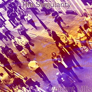 The Singularity by Vincent Lillis (Album): Reviews, Ratings, Credits ...