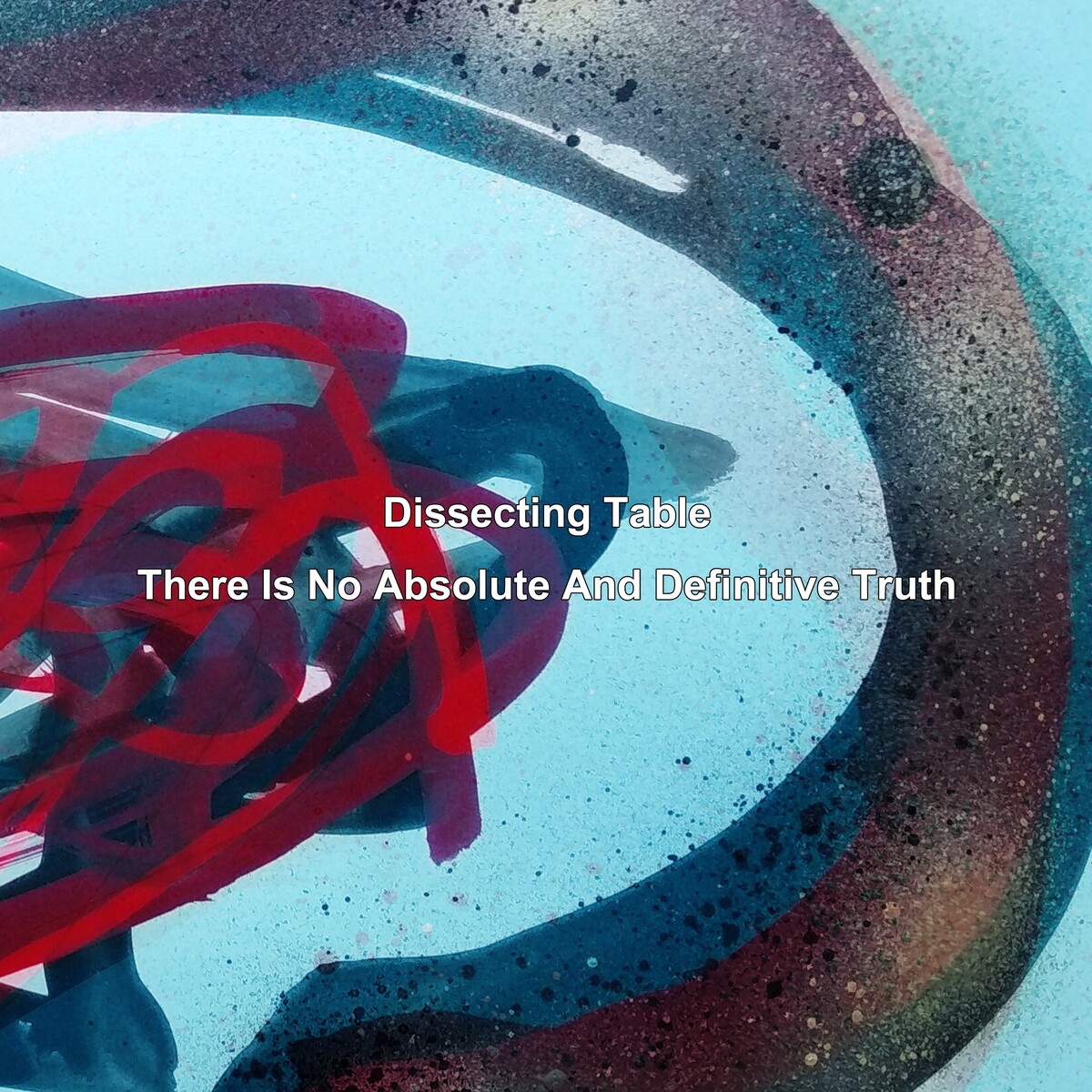 There Is No Absolute and Definitive Truth by Dissecting Table (EP ...