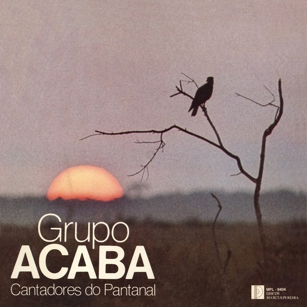 Cantadores do Pantanal by Grupo Acaba (Album; Discos Marcus Pereira ...