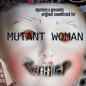 Mutant Woman by Mystery X (Album): Reviews, Ratings, Credits, Song list ...