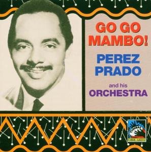 Go Go Mambo! by Perez Prado and His Orchestra ‎ (Compilation, Mambo ...