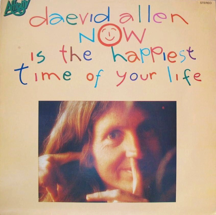 Now Is the Happiest Time of Your Life by Daevid Allen (Album; Affinity ...