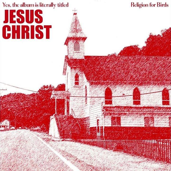 Yes the Album Is Literally Titled Jesus Christ by Religion for Birds ...