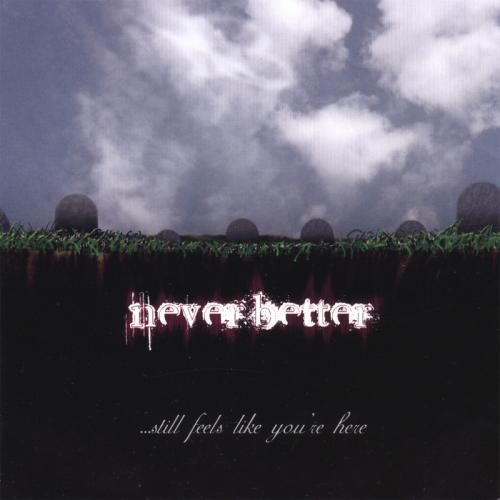 ...Still Feels Like You're Here by Neverbetter (Album, Post-Grunge ...